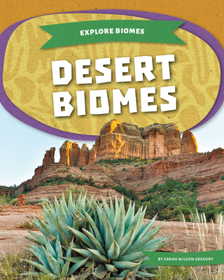 Desert Biomes (Explore Biomes) by Sarah Wilson Gregory | Goodreads
