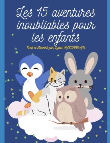 Les 15 aventures inoubliables pour les enfants: Histoires inspirantes ...