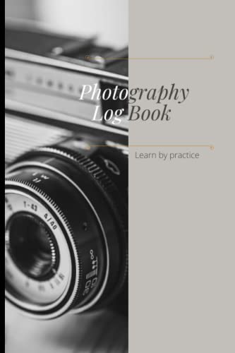 Photography Log Book: 6x9 120 pages - Learn by Practice, Write Down ...