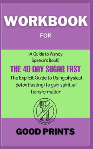 Workbook For The 40-Day Sugar Fast By Wendy Speake: The Explicit Guide ...