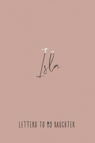 Isla: Letters To My Daughter Personalized Name Notebook, Gift for Isla ...