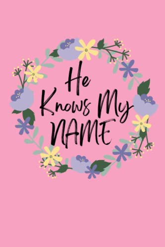 He Knows My Name In Pink: Notebook Isaiah 43:1 Bible Verse Inspired ...