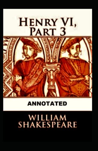 Henry VI, Part 3 (Annotated) by William Shakespeare | Goodreads
