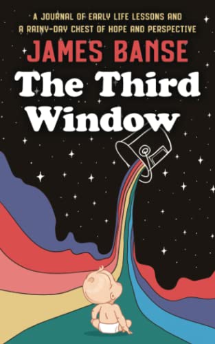 The Third Window: A journal of early life lessons and a rainy-day chest ...