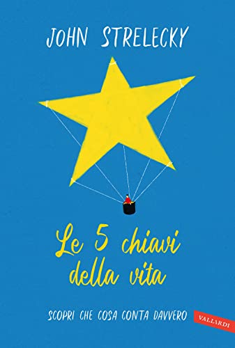 Le 5 chiavi della vita. Scopri che cosa conta davvero by John P ...