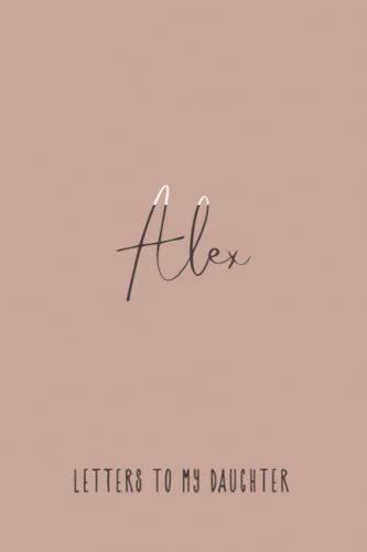 Alex: Letters To My Daughter Personalized Name Notebook, Gift for Alex - Customized Name Gift ...