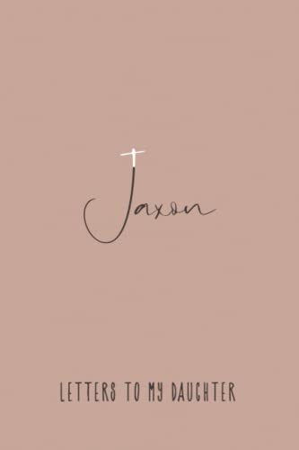 Jaxon: Letters To My Daughter Personalized Name Notebook, Gift for ...