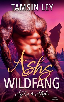 Ashs Wildfang (Alphas in Alaska) (German Edition) by Tamsin Ley | Goodreads