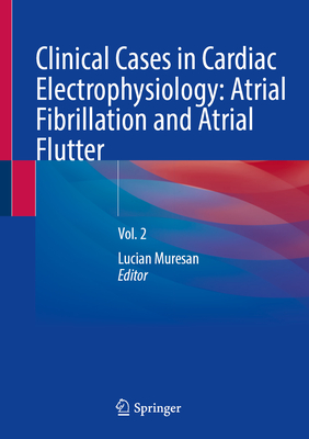 Clinical Cases in Cardiac Electrophysiology: Atrial Fibrillation and ...