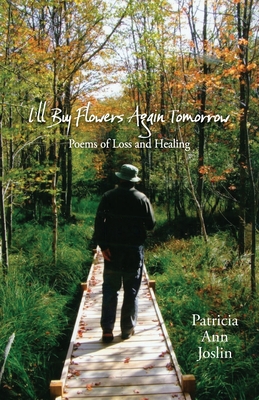 I'll Buy Flowers Again Tomorrow by Patricia Ann Joslin | Goodreads