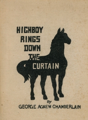 Highboy Rings Down the Curtain by George Agnew Chamberlain | Goodreads