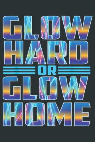 Glow Hard Or Glow Home Bright Neon Colours: Notebook Journal lined 6X9 ...