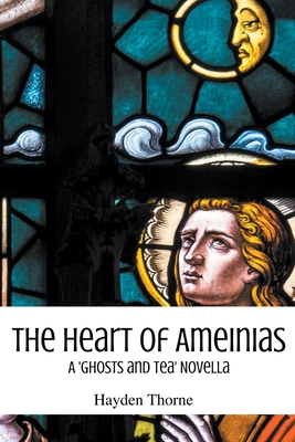 The Heart of Ameinias (Ghosts and Tea) by Hayden Thorne | Goodreads