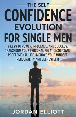 The Self Confidence Evolution for Single Men. 7 Keys to Power ...