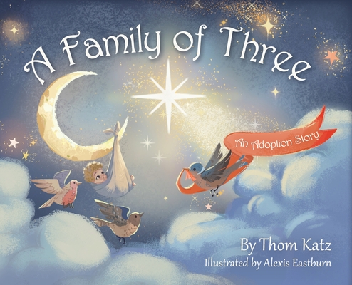 A Family of Three: An Adoption Story by Thom Katz | Goodreads