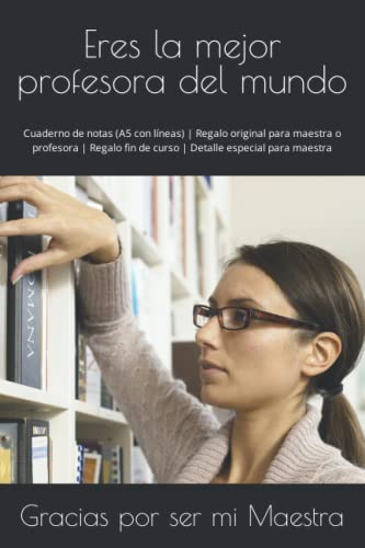 Eres la mejor profesora del mundo: Cuaderno de notas (A5 con líneas ...