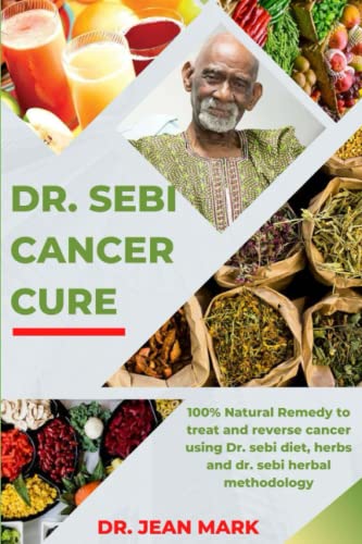 Dr. Sebi Cancer Cure: 100% Natural Remedy to treat and reverse cancer ...