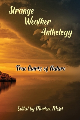 Strange Weather Anthology: True Quirks of Nature by Marlene Mesot ...