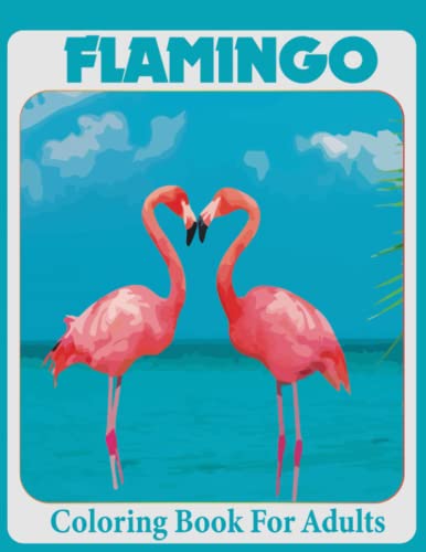 Flamingo Coloring Book For Adults: An Adult Flamingo Coloring Book With ...