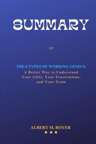 SUMMARY OF THE 6 TYPES OF WORKING GENIUS: A Better Way to Understand ...