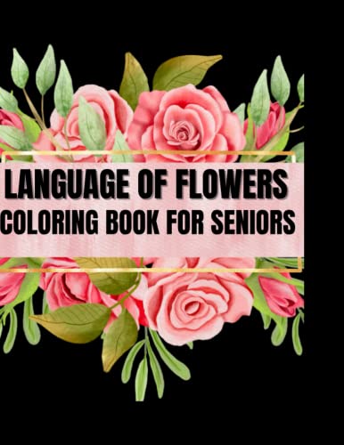 Language Of Flowers Coloring Book For Seniors: Rediscover the Meaning ...