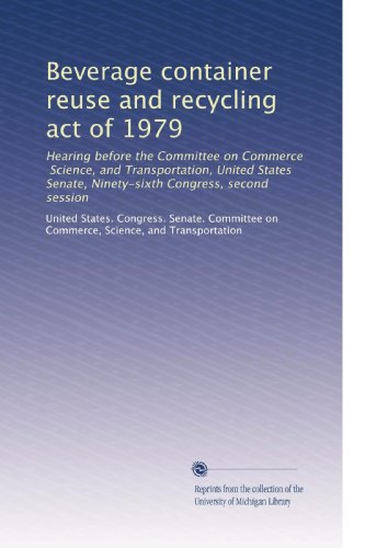 Beverage container reuse and recycling act of 1979: Hearing before the ...