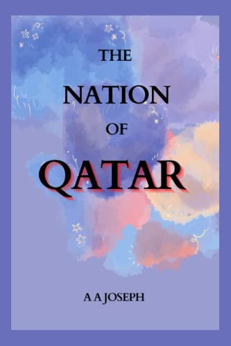 The Nation of Qatar: The History, Economy and Government System of ...