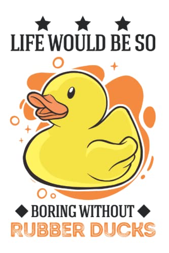 Rubber Duck Daily Planner: Life would be so boring without Rubber Ducks ...