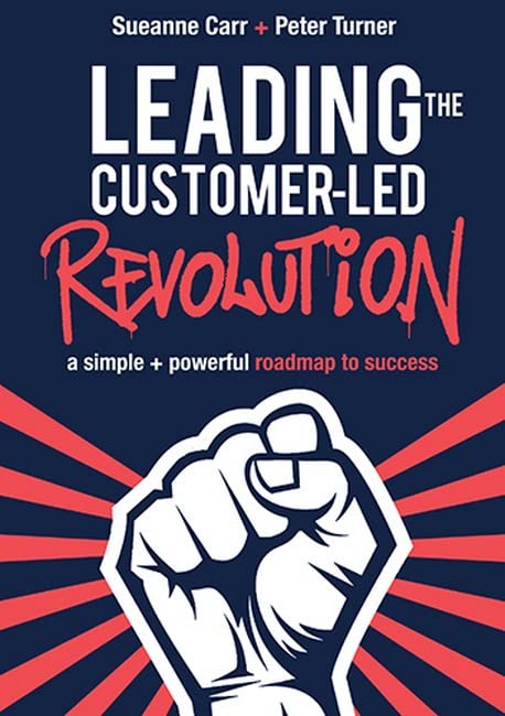 Leading the Customer-Led Revolution: A simple + powerful roadmap to ...