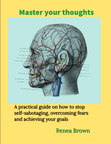 Master your thoughts: A practical guide on how to stop self sabotaging ...