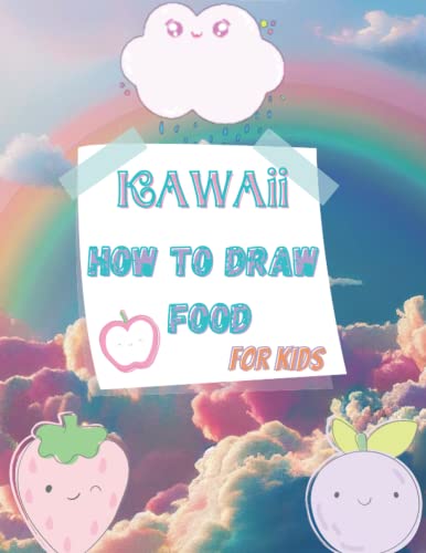 How to Draw Kawaii 50 Food: Cute And Easy Coloring And Drawing Guide ...