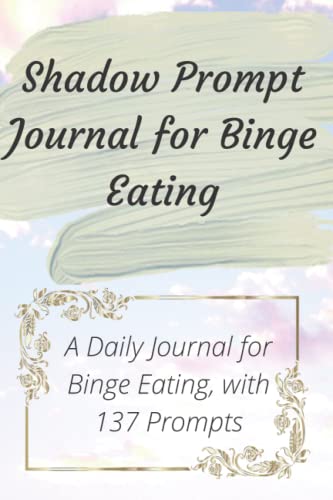 Shadow Prompt Journal for Binge Eating: A Daily Journal for Binge ...