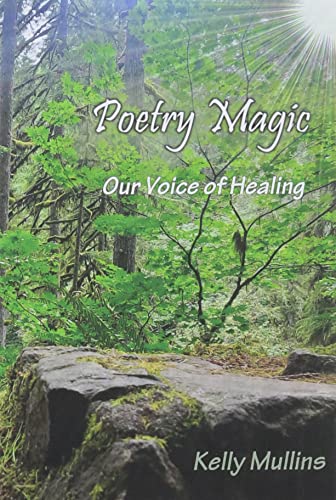 Poetry Magic: Our Voice of Healing by Kelly Mullins | Goodreads