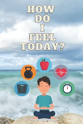 HOW DO I FEEL TODAY: A simple notebook to track your health by Imogen ...