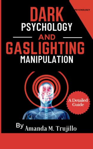 Dark Psychology and Gaslighting Manipulation: A Comprehensive Guide to the Psychological Tricks ...