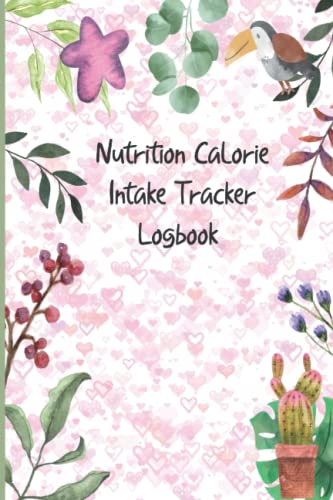 Nutrition Calorie Intake Tracker Log Book: Daily Nutrition Calorie ...