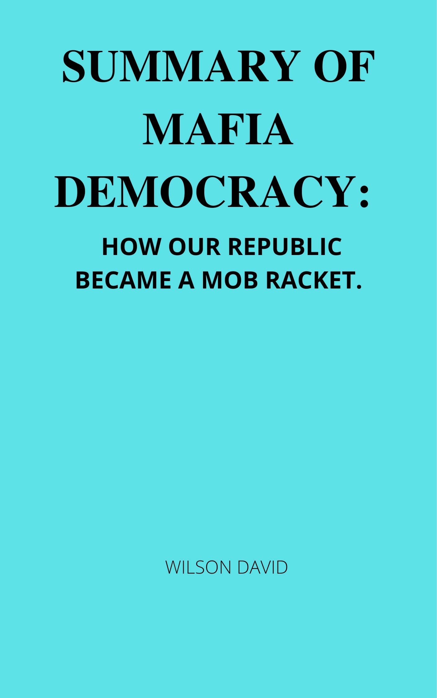Summary of Mafia Democracy: How Our Republic Became a Mob Racket by ...