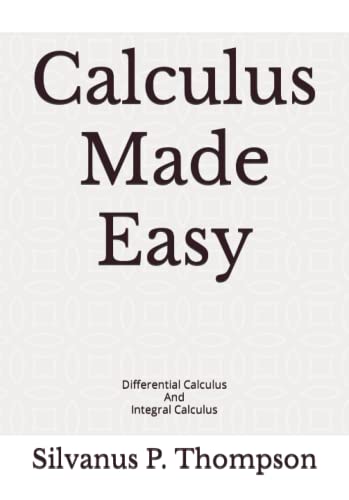 Calculus Made Easy: Differential Calculus And Integral Calculus by ...