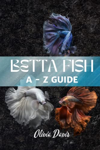 Betta Fish A-Z Guide: The Complete Guide to Caring, Breeding, and ...