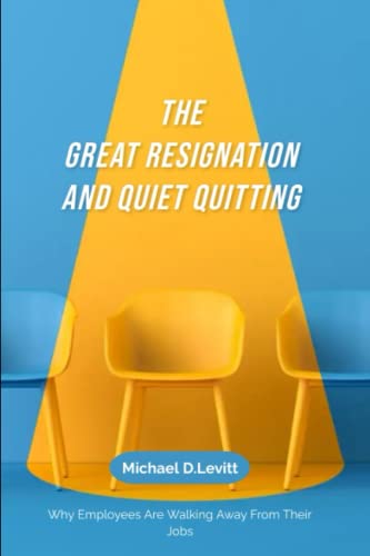 The Great Resignation and Quiet Quitting: Why Employees Are Walking Away From Their Jobs by ...