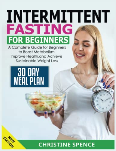 Intermittent Fasting For Beginners: A Complete Guide for Beginners to Boost Metabolism, Improve ...