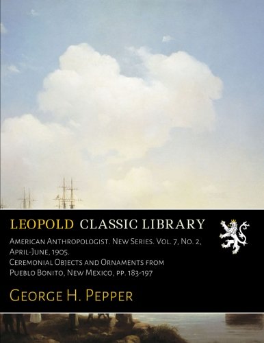 American Anthropologist. New Series. Vol. 7, No. 2, April-June, 1905 ...