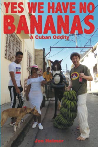 Yes We Have No Bananas a Cuban Oddity by Jon Helmer | Goodreads