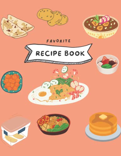 FAVORITE RECIPE BOOK: A Blank Recipe NotebooTo Write In Your Own ...