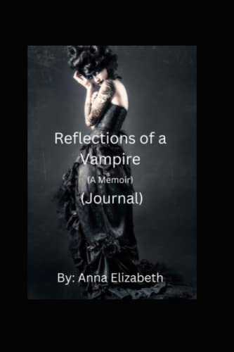 Reflections of a Vampire: (A Memoir) Journal by Anna Elizabeth | Goodreads