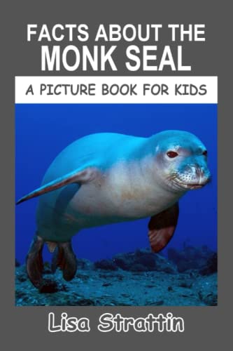 Facts About the Monk Seal (A Picture Book For Kids) by Lisa Strattin ...