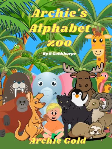 Archie's Alphabet Zoo: Archie Gold by Barry Goldthorpe | Goodreads
