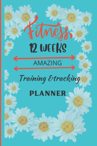 12 Weeks Amazing Training and Tracking Planner: A 12 Week Health and ...