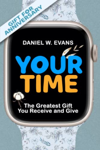 Your Time: (Special Edition for Anniversary) The Greatest Gift You ...