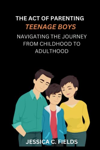 "The Art of Parenting Teenage Boys: Navigating the Journey from ...